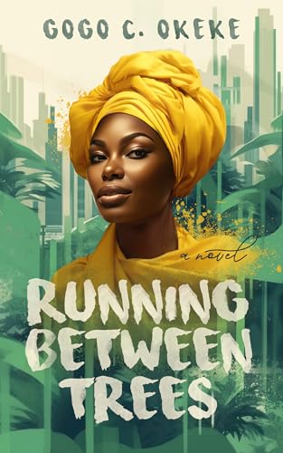Running Between Trees by Gogo C. Okeke | Goodreads