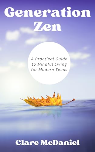 Generation Zen: A Practical Guide to Mindful Living for Modern Teens by ...