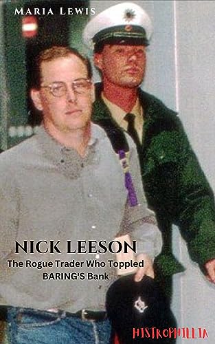 Nick Leeson: The Rogue Trader Who Toppled Barings Bank by Histrophillia ...