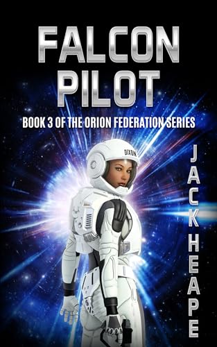 Falcon Pilot: Book 3 of the Orion Federation Series by Jack Heape ...