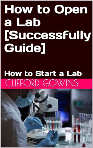 How to Open a Lab [Successfully Guide]: How to Start a Lab by Clifford Gowins | Goodreads