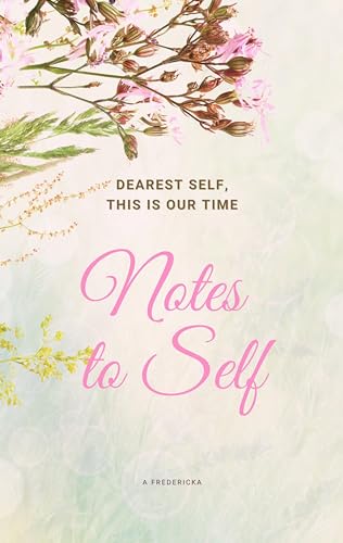 Notes to Self : Dearest Self, This is Our Time by A Fredericka | Goodreads