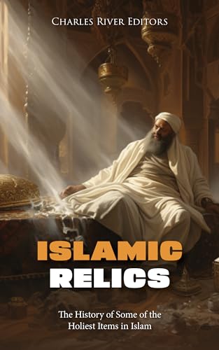 Islamic Relics: The History of Some of the Holiest Items in Islam by ...