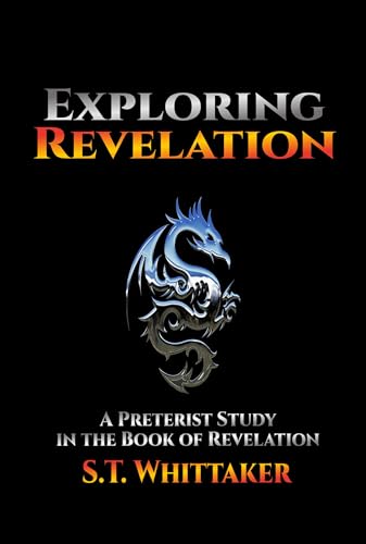 Exploring Revelation: A Preterist Study in the Book of Revelation by S ...
