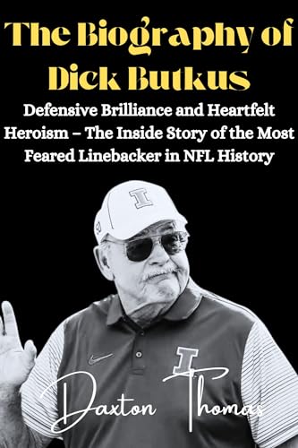 The Biography of Dick Butkus: Defensive Brilliance and Heartfelt ...