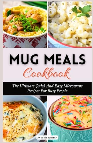 MUG MEALS COOKBOOK: The Ultimate Quick And Easy Microwave Recipes For ...