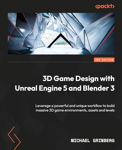3D Game Design with Unreal Engine 5 and Blender 3: Leverage a powerful ...