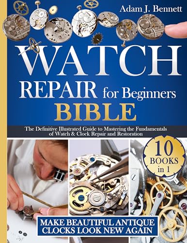 Watch Repair for Beginners: [10 In 1] The Definitive Illustrated Guide ...