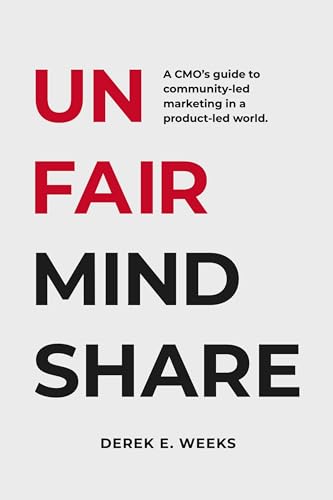 Unfair Mindshare: A CMO's guide to community-led marketing in a product ...
