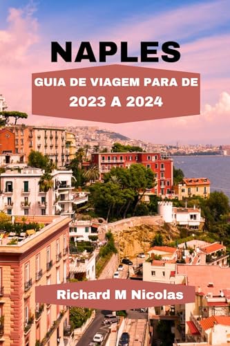 GUIA DE VIAGEM PARA NAPLES DE 2023 A 2024: O melhor guia para descobrir arte, cultura, história ...