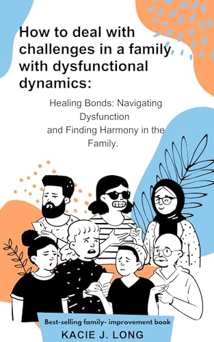 How to deal with challenges in a family with dysfunctional dynamics ...