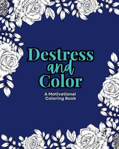 Destress and Color: A Motivational Coloring Book: Stress Relief Anxiety ...
