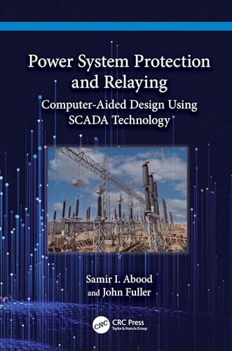 Power System Protection and Relaying: Computer-Aided Design Using SCADA ...