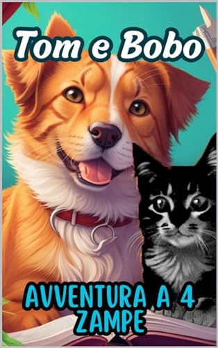 Tom e Bobo Avventure a 4 zampe: Un'Affascinante E-Book sulle avventure ...