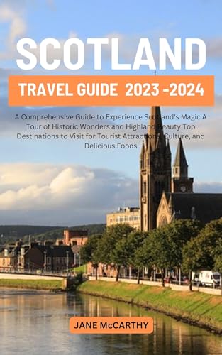 SCOTLAND TRAVEL GUIDE 2023-2024: A Comprehensive Guide to Experience ...