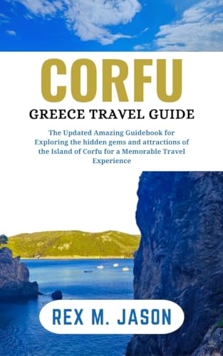 Corfu Greece Travel Guide 2023: The Updated Amazing Guidebook for ...