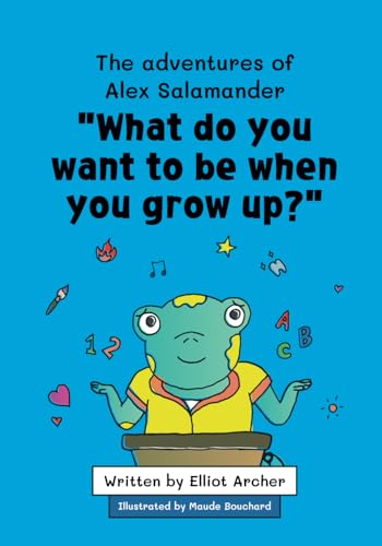 The adventures of Alex Salamander: "What do you want to be when you ...