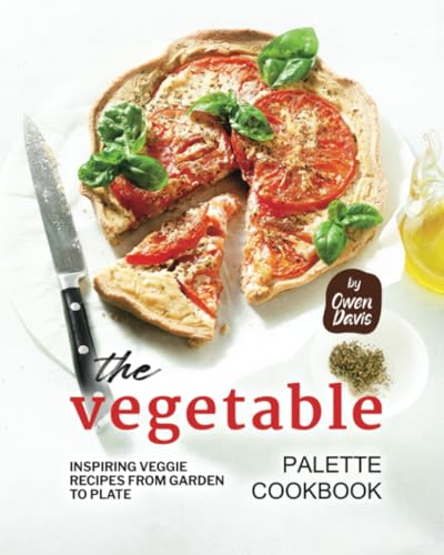 The Vegetable Palette Cookbook: Inspiring Veggie Recipes from Garden to ...