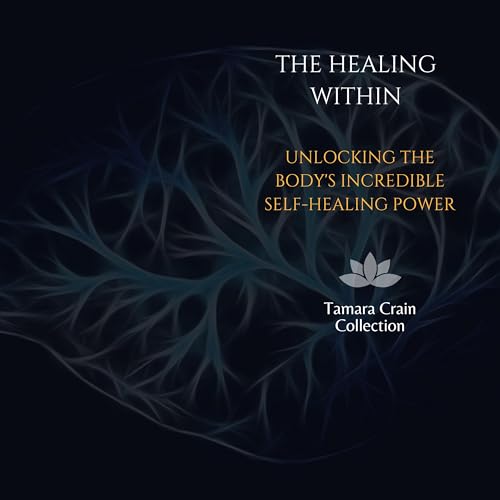 The Healing Within: Unlocking The Body's Incredible Self-Healing Power ...
