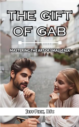 The Gift of Gab: Mastering the Art of Small Talk by Jeff Piek | Goodreads