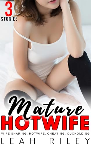 Mature Hotwife: 3 Stories: Wifesharing, Hotwife, Cheating, Cuckolding by Leah Riley | Goodreads