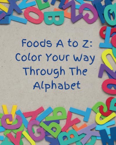Food A To Z: Color Your Way Through The Alphabet: Coloring Book For ...
