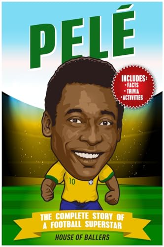 Pelé: The Complete Story of a Football Superstar: 100+ Interesting ...