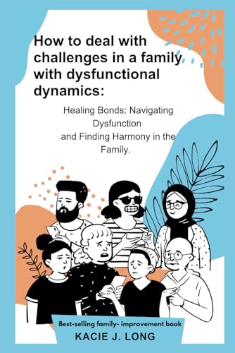 How to deal with challenges in a family with dysfunctional dynamics ...