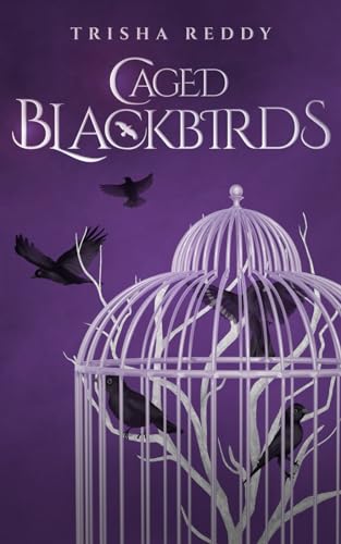 Caged Blackbirds by Trisha Reddy | Goodreads