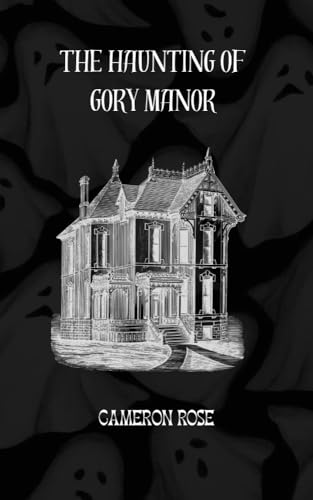 The haunting of the gory manor: A short Halloween tale by Rose Cameron ...