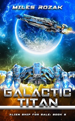Galactic Titan (Alien Ship for Sale Book 5) by Miles Rozak | Goodreads
