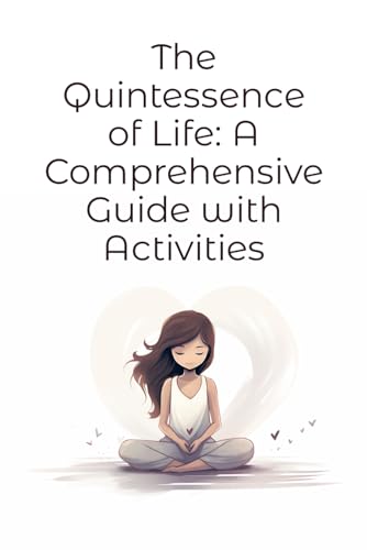 The Quintessence of Life: A Comprehensive Guide with Activities: self ...