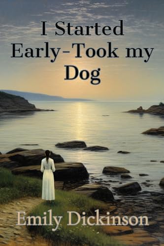 I Started Early-Took My Dog by Emily Dickinson | Goodreads
