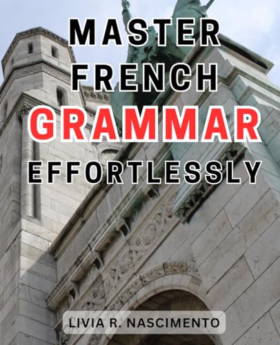 Master French Grammar Effortlessly: Unlock the Secrets to Quick and ...