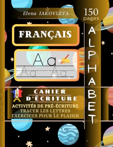 CAHIER d'écriture des LETTRES DE L'ALPHABET en Francais: Apprendre l ...