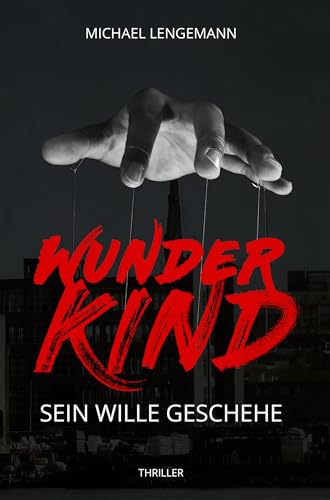 Wunderkind: Thriller (German Edition) by Michael Lengemann | Goodreads