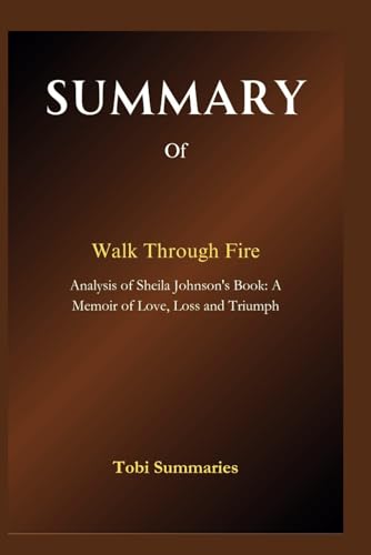 Summary of Walk Through Fire: Analysis of Sheila Johnson's Book: A ...