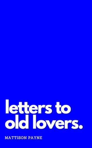 Letters to Old Lovers by Miss Mattison Payne | Goodreads
