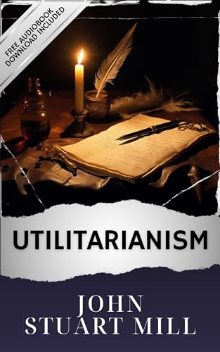 Utilitarianism: The Original Classic (annotated) by John Stuart Mill | Goodreads