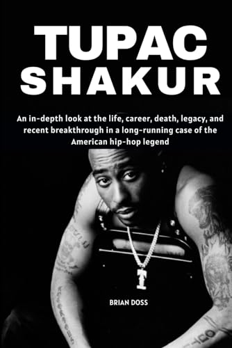 Tupac Shakur: An in-depth look at the life, career, death, legacy, and ...