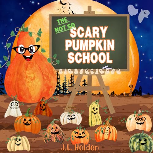 The Not So Scary Pumpkin School by J.L. Holden | Goodreads