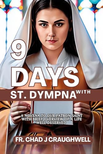 9 Days with St Dympna : A Novena To Our patron Saint with brief ...
