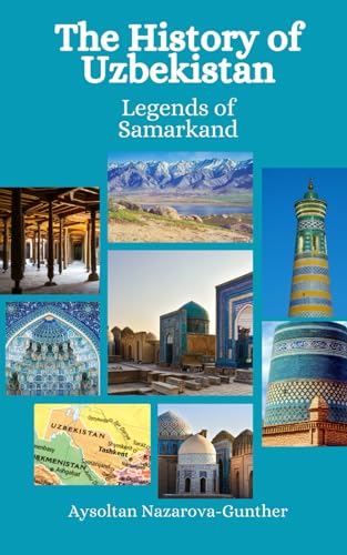The History of Uzbekistan: Legends of Samarkand by Aysoltan Nazarova ...