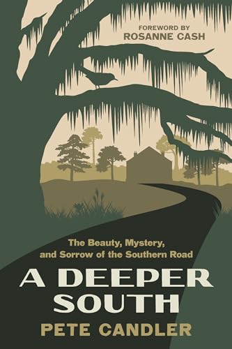 A Deeper South: The Beauty, Mystery, and Sorrow of the Southern Road by Pete Candler | Goodreads
