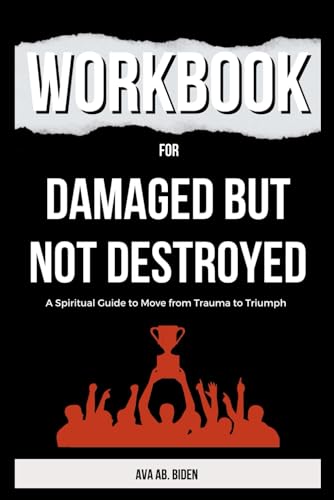 Workbook for Damaged but Not Destroyed by Michael Todd: A Spiritual ...