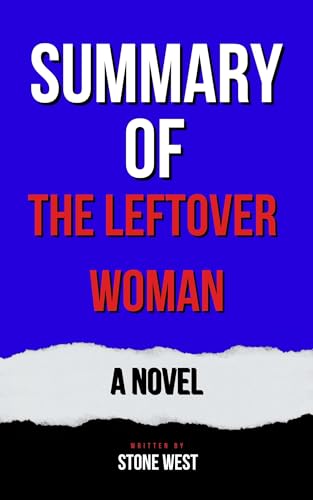 SUMMARY OF THE LEFTOVER WOMAN: A Novel by Stone West | Goodreads