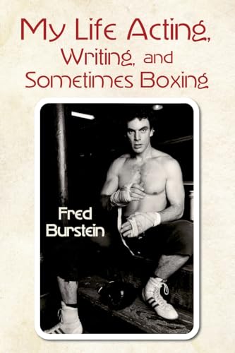My Life Acting Writing and Sometimes Boxing by Fred Burstein | Goodreads