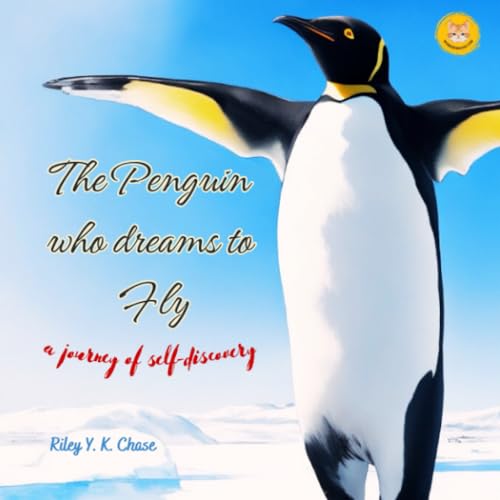 The Penguin who dreams to fly: A journey of self-discovery by Riley Y ...