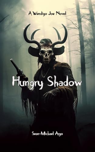 Hungry Shadow: A Wendigo Joe Novel by Sean-Michael Argo | Goodreads