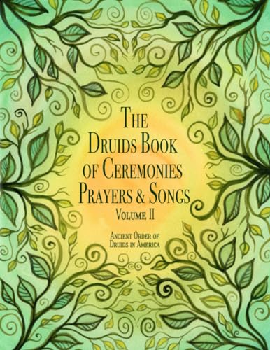 The Druid's Book of Songs, Ceremonies, and Prayers: Volume II by Ancient Order of Druids in ...